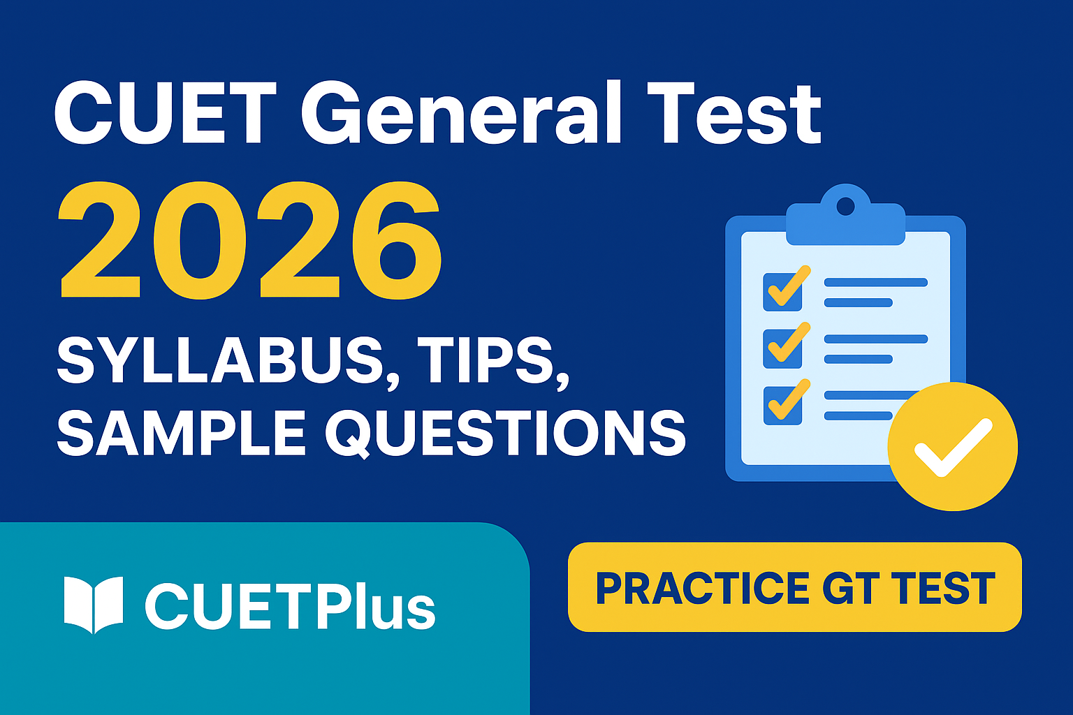 CUET General Test 2026: Syllabus, Tips, and Sample Questions